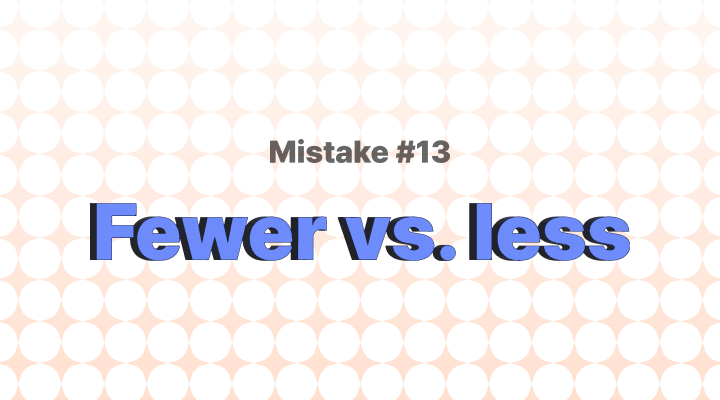 Fewer vs. Less 뜻, 차이, 예시 (흔한 영어 문법 실수 13)
